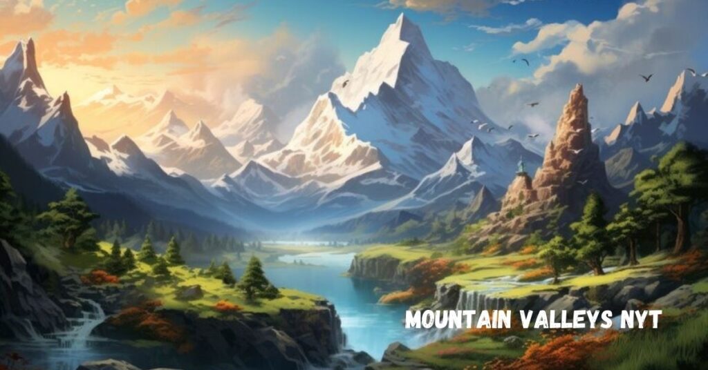 mountain valleys nytExploring the Enchanting Beauty of Mountain Valleys ...