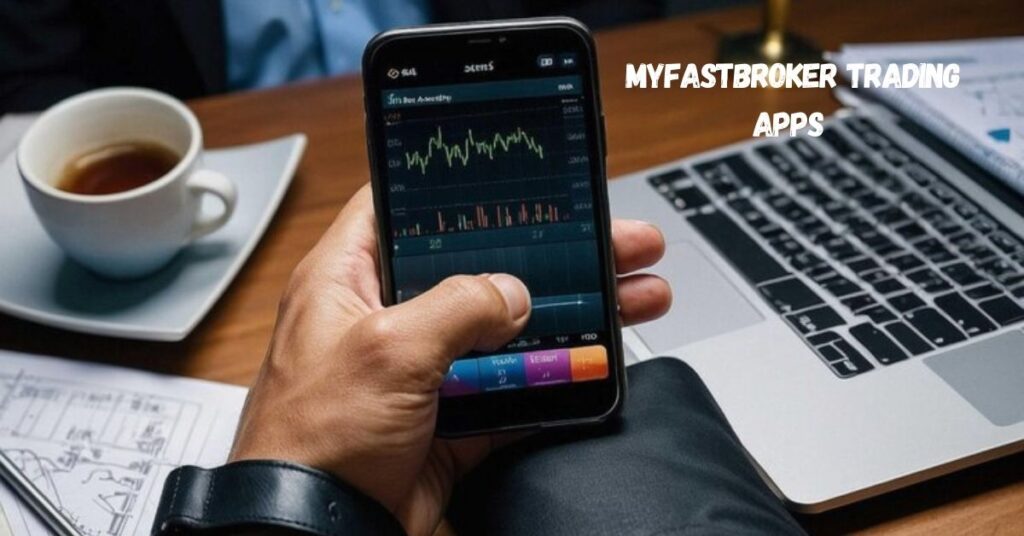 MyFastBroker Trading Apps Guide: A Comprehensive Overview
